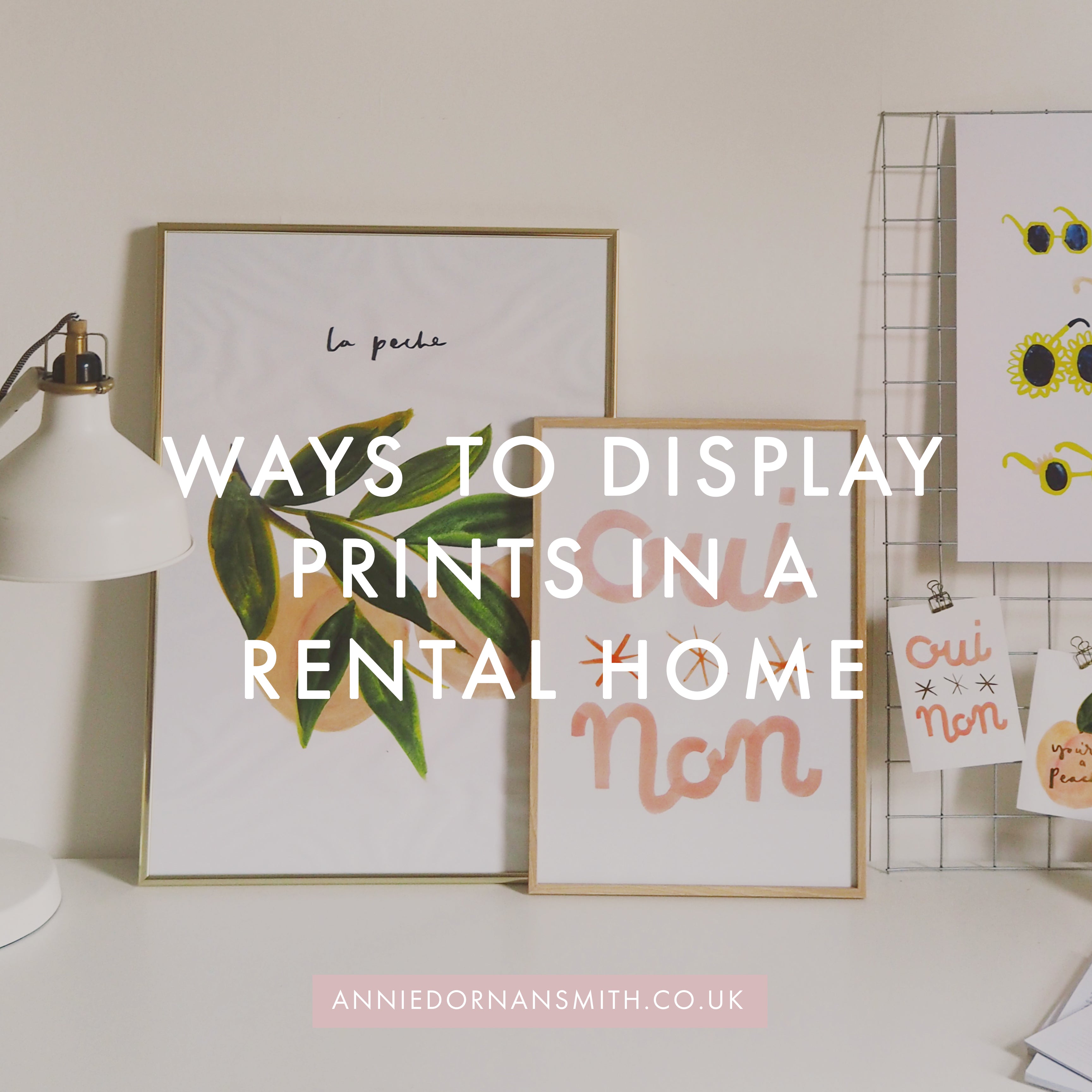 6 Ways to Display Prints in a Rental Home – Annie Dornan-Smith